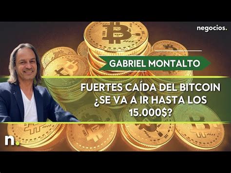 Gabriel Montalto Fuertes caída del Bitcoin Se va a ir hasta los 15