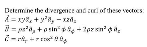 Solved Determine The Divergence And Curl Of These Vectors Chegg