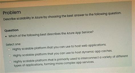Solved Problem Describe Scalability In Azure By Choosing The Chegg