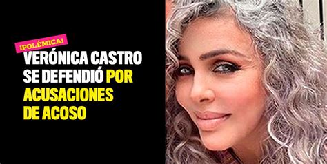Verónica Castro Se Defendió Por Acusaciones De Acoso