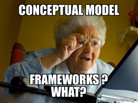 Conceptual Model Frameworks What Internet Grandma Meme Generator