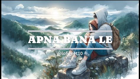 Apna Bana Le Slowed Reverb Lofigeet Youtube