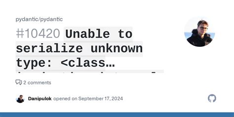`unable To Serialize Unknown Type ` · Issue 10420 · Pydanticpydantic · Github