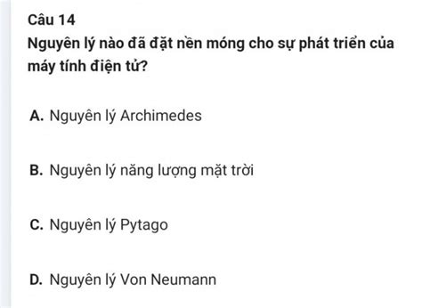 Nguyên lý nào đã đặt nền móng cho sự phát triển của máy tính điện tử A Nguyên lý Archimedes B