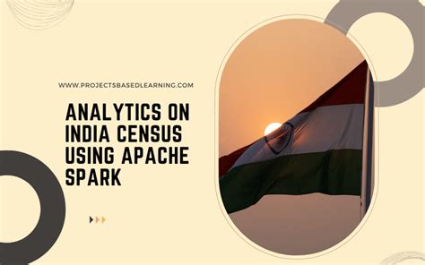 Analytics On India Census Using Apache Spark Part 3 Projects Based