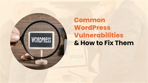 common wordpress vulnerabilities and how to fix them
