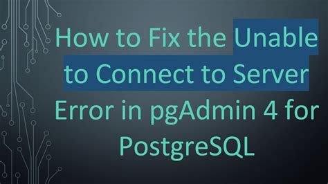 How To Fix The Unable To Connect To Server Error In Pgadmin 4 For