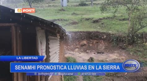La Libertad Senamhi Pronostica Lluvias En La Sierra Soltv Peru