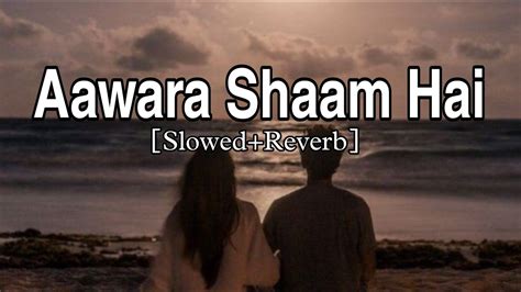 Aawara Shaam Hai Slowed Reverb Meet Bros Piyush Mehroliyaa Audio Vibes YouTube
