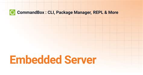Embedded Server Commandbox Cli Package Manager Repl And More