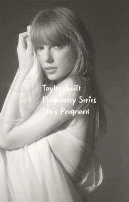Taylor Swift Pregnancy Series She S Pregnant Gxg Telling You That She S Pregnant Wattpad