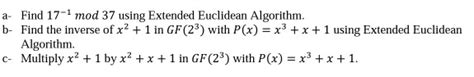 Solved A Find 17 1 Mod 37 Using Extended Euclidean