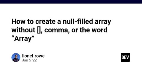 How To Create A Null Filled Array Without Comma Or The Word Array” Dev Community