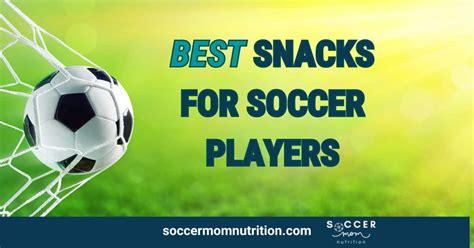 Best Snacks For Soccer Players What To Eat Before During And After A Game