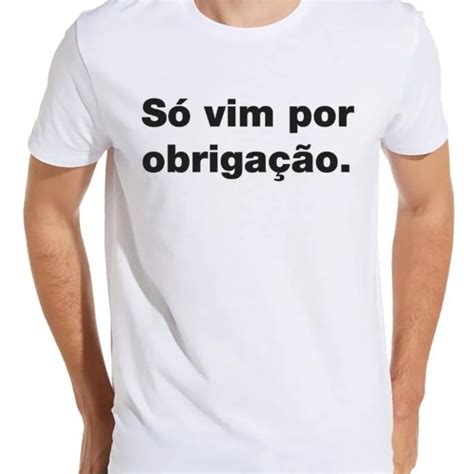 Camiseta Personalizada Só Vim Por Obrigação Elo