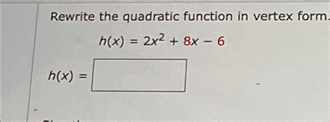Solved Rewrite The Quadratic Function In Vertex