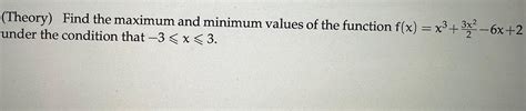 Solved Theory Find The Maximum And Minimum Values Of The Chegg