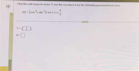 solved find the unit tangent vector t ﻿and the curvature x