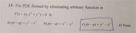 Solved 15 The Pde Formed By Eliminating Arbitrary Function