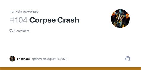 Corpse Crash · Issue 104 · Henkelmaxcorpse · Github