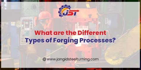 different types of forging processes a comprehensive guide
