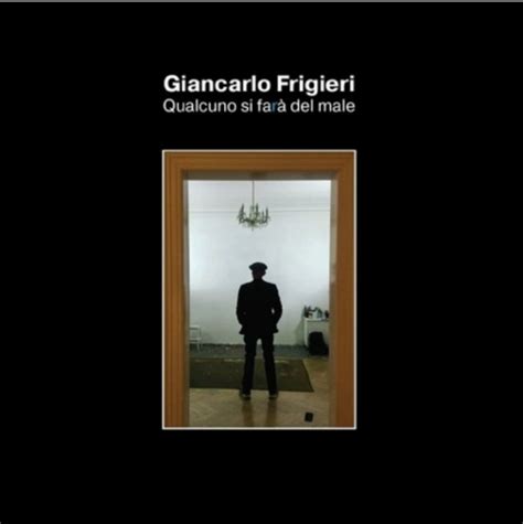 Giancarlo Frigieri Qualcuno Si Farà Del Male Album Acquista