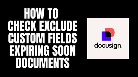 how to check exclude custom fields expiring soon documents docusign