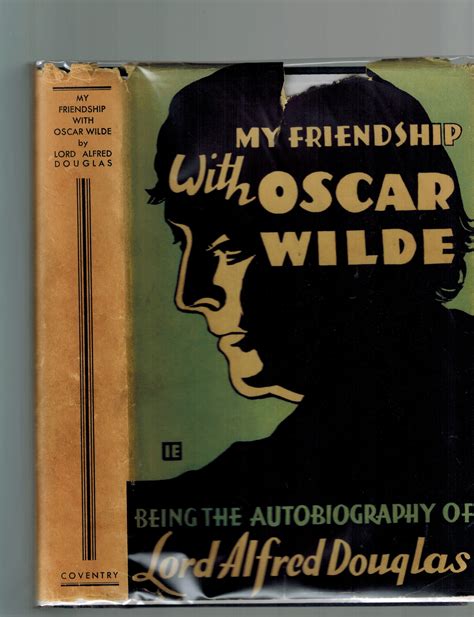 My Friendship With Oscar Wilde Being The Autobiography Of Lord Alfred