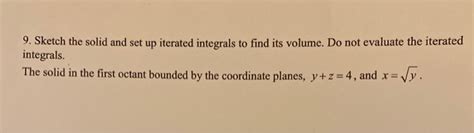 Solved Sketch The Solid And Set Up Iterated Integrals To Chegg Com
