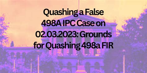 Quashing A False 498a Ipc Case On 02032023 Grounds For Quashing 498a