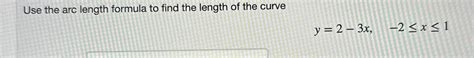 Solved Use The Arc Length Formula To Find The Length Of The Chegg Com