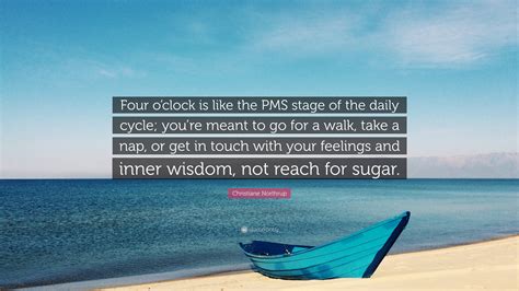 Christiane Northrup Quote “four Oclock Is Like The Pms Stage Of The