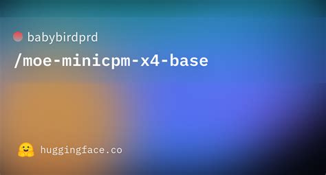 Babybirdprd Moe Minicpm X4 Base Hugging Face