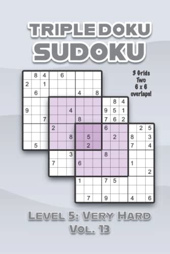Triple Doku Sudoku 3 Grids Two 6 X 6 Overlaps Level 5 Very Hard Vol 13 Play Triple Sudoku Triple Doku Sudoku 3 Grids Two 6 X 6 Overlaps Level 5 Very Hard Vol 13 Play Triple Sudoku