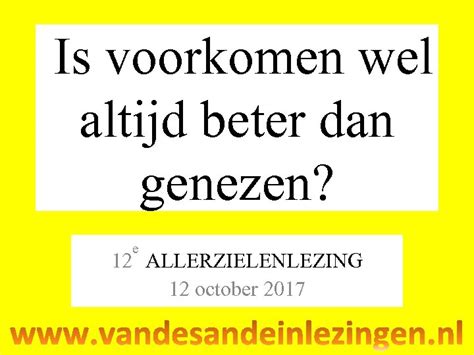 Is Voorkomen Wel Altijd Beter Dan Genezen