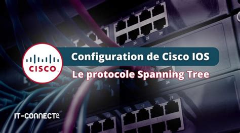Cisco Configurer Le Spanning Tree Sur Des Switchs
