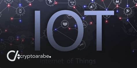 شرح إنترنت الأشياء Iot وكيف تعمل وتأثيرها في العالم كريبتو عرب