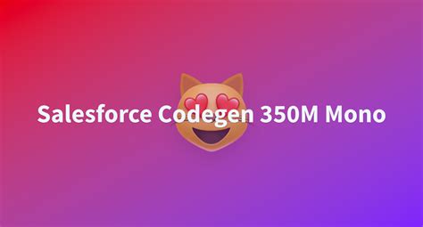 salesforce codegen 350m mono a hugging face space by yinting