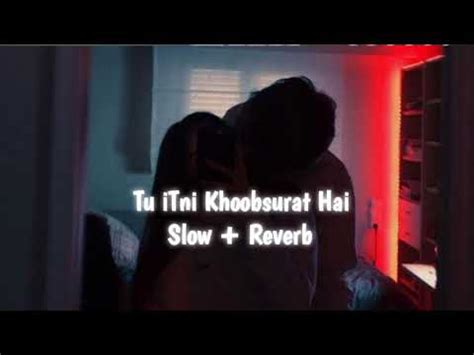 Tu ITni Khoobsurat Hai Lofi Song YouTube
