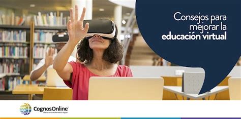 7 Tips Para Mejorar La Educación Virtual Cognosonline Colombia