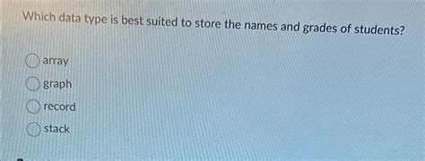 Solved Which Data Type Is Best Suited To Store The Names And