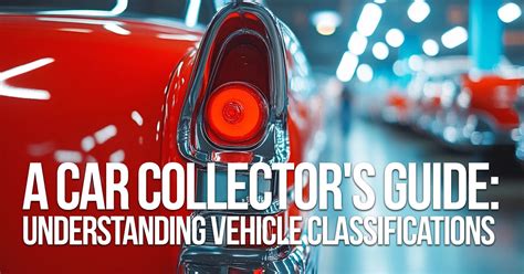 A Car Collector S Guide Understanding Vehicle Classifications Ica