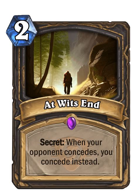At Wits End Go Ahead Check To See If Thats The Secret R Customhearthstone