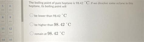 Solved The Boiling Point Of Pure Heptane Is 98 42 °c If We