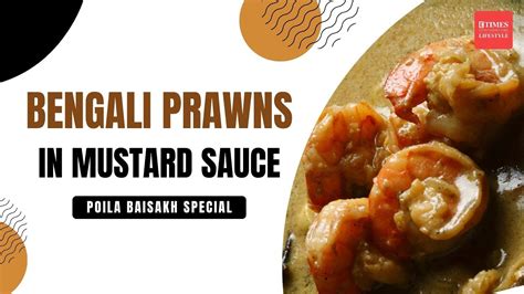 Bengali Bliss For Poila Baisakh Steamed Prawns In Mustard Sauce