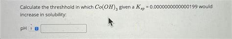 Solved Calculate The Threshhold In Which Co Oh 3 ﻿given A