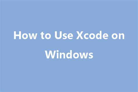 How To Use Xcode On Windows Ways