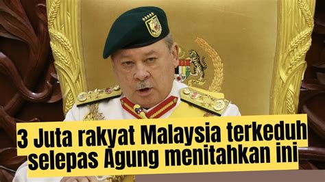 TITAH AGONG YANG BUAT 3 JUTA RAKYAT MALAYSIA TERKEDUH YouTube