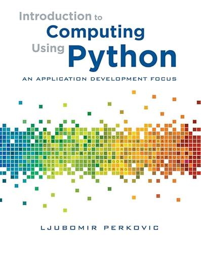 Introduction To Computing Using Python An Application Development Focus By Perkovic Ljubomir