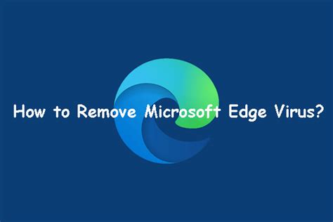 How To Remove Microsoft Edge Virus Here Are Some Solutions MiniTool